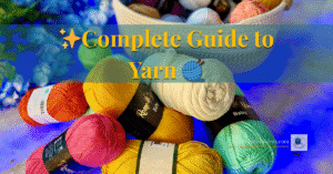 Complete Guide to Yarn: Types, Weights & How to Choose